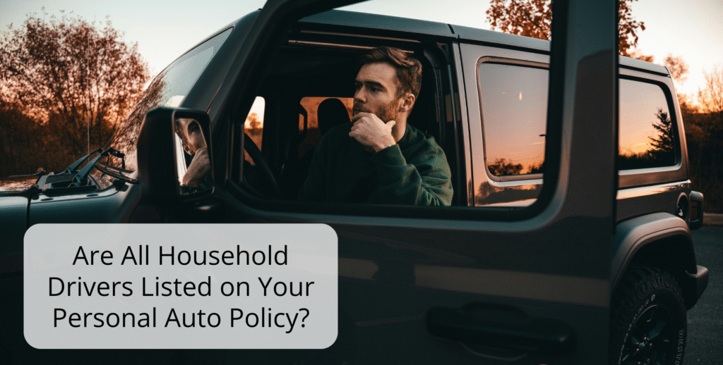 Are All Household Drivers Listed on Your Personal Auto Policy ...